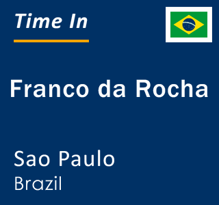 Current Local Time in Franco da Rocha, Sao Paulo, Brazil
