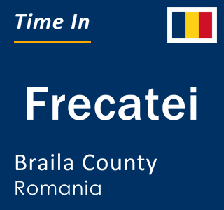 Current Local Time in Frecatei, Braila County, Romania