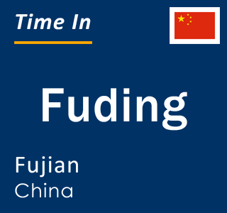 Current Local Time in Fuding, Fujian, China
