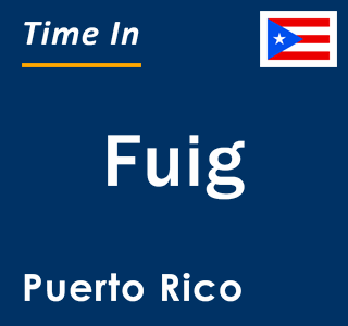 Current Local Time in Fuig, Puerto Rico