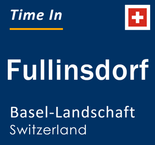 Current Local Time in Fullinsdorf, Basel-Landschaft, Switzerland