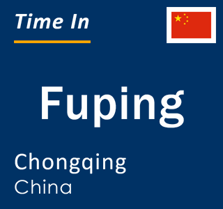 Current Local Time in Fuping, Chongqing, China