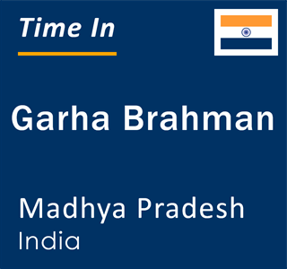Current Local Time in Garha Brahman, Madhya Pradesh, India