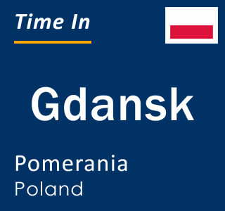 Current Local Time in Gdansk, Pomerania, Poland