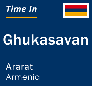 Current Local Time in Ghukasavan, Ararat, Armenia