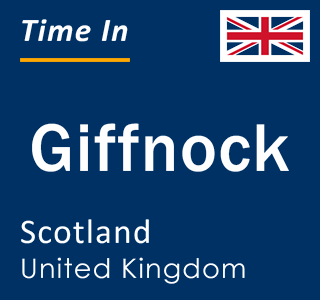 Current Local Time in Giffnock, Scotland, United Kingdom