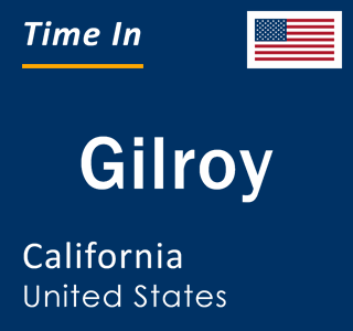Current Local Time in Gilroy, California, United States