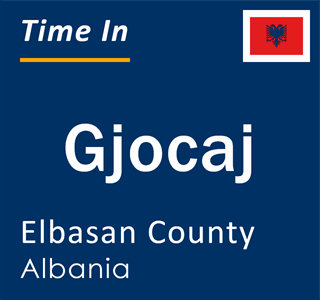 Current Local Time in Gjocaj, Elbasan County, Albania