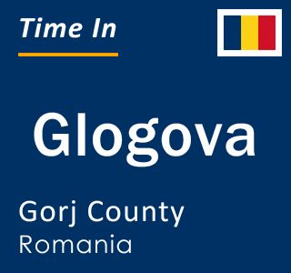 Current Local Time in Glogova, Gorj County, Romania