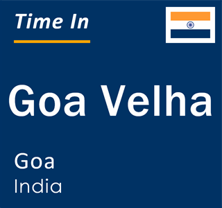 Current Local Time in Goa Velha, Goa, India