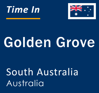 Current Local Time in Golden Grove, South Australia, Australia
