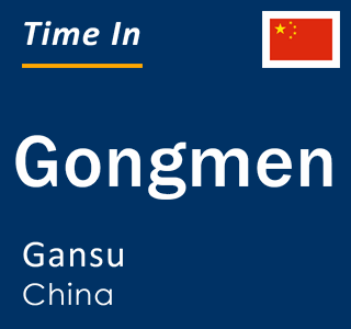 Current Local Time in Gongmen, Gansu, China
