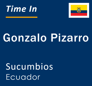 Current Local Time in Gonzalo Pizarro, Sucumbios, Ecuador