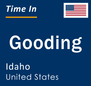 Current Local Time in Gooding, Idaho, United States