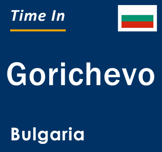 Current Local Time in Gorichevo, Bulgaria