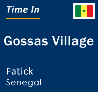 Current Local Time in Gossas Village, Fatick, Senegal