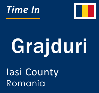 Current Local Time in Grajduri, Iasi County, Romania