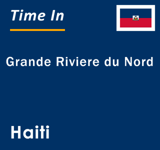 Current Local Time in Grande Riviere du Nord, Haiti