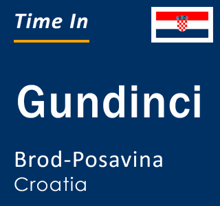 Current Local Time in Gundinci, Brod-Posavina, Croatia