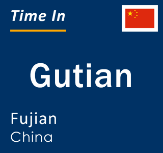Current Local Time in Gutian, Fujian, China