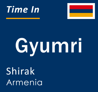 Current Local Time in Gyumri, Shirak, Armenia