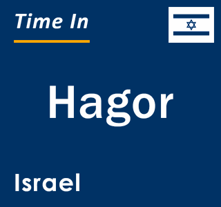 Current Local Time in Hagor, Israel