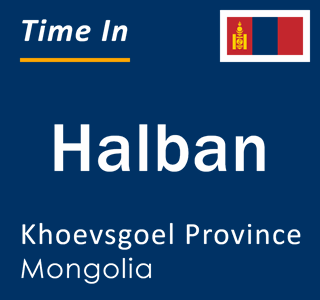 Current Local Time in Halban, Khoevsgoel Province, Mongolia