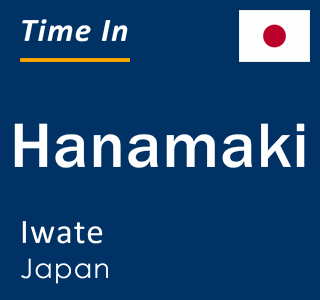 Current Local Time in Hanamaki, Iwate, Japan