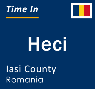 Current Local Time in Heci, Iasi County, Romania