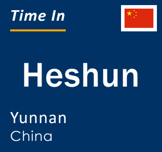 Current Local Time in Heshun, Yunnan, China