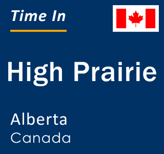 Current Local Time in High Prairie, Alberta, Canada