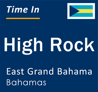 Current Local Time in High Rock, East Grand Bahama, Bahamas
