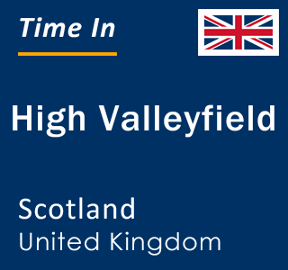 Current Local Time in High Valleyfield, Scotland, United Kingdom