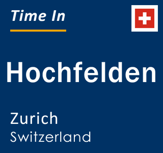 Current Local Time in Hochfelden, Zurich, Switzerland