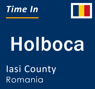 Current Local Time in Holboca, Iasi County, Romania