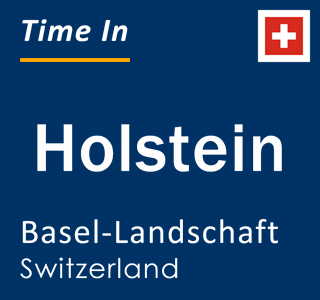 Current Local Time in Holstein, Basel-Landschaft, Switzerland