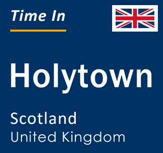 Current Local Time in Holytown, Scotland, United Kingdom