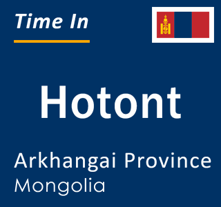 Current Local Time in Hotont, Arkhangai Province, Mongolia