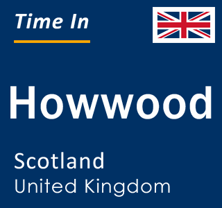 Current Local Time in Howwood, Scotland, United Kingdom
