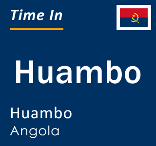 Current Local Time in Huambo, Huambo, Angola
