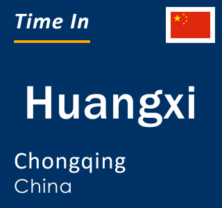 Current Local Time in Huangxi, Chongqing, China