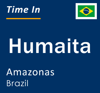 Current Local Time in Humaita, Amazonas, Brazil