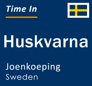 Current Local Time in Huskvarna, Joenkoeping, Sweden