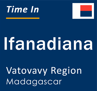 Current Local Time in Ifanadiana, Vatovavy Region, Madagascar