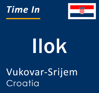 Current Local Time in Ilok, Vukovar-Srijem, Croatia