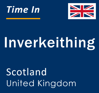 Current Local Time in Inverkeithing, Scotland, United Kingdom