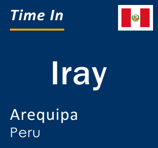 Current Local Time in Iray, Arequipa, Peru