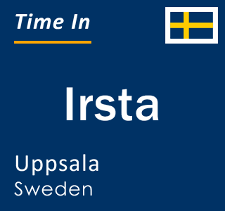 Current Local Time in Irsta, Uppsala, Sweden