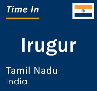 Current Local Time in Irugur, Tamil Nadu, India