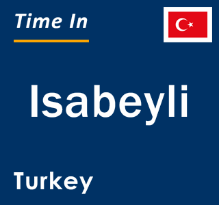 Current Local Time in Isabeyli, Turkey